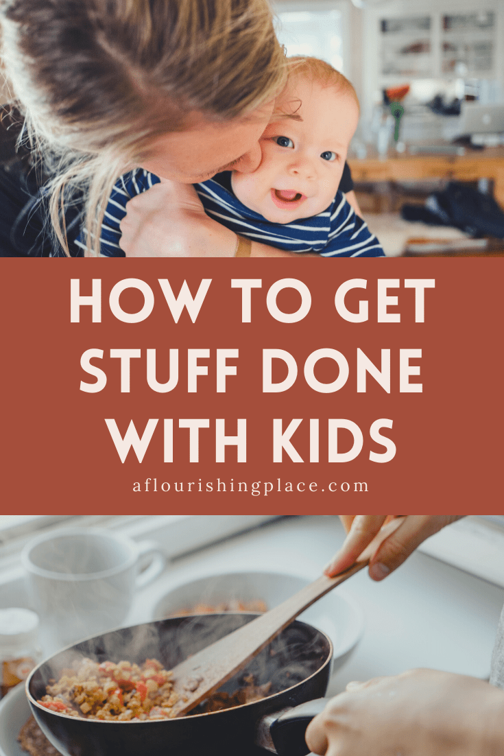 How to Get Stuff Done with Little Kids - 7 Simple Tips - A Flourishing ...